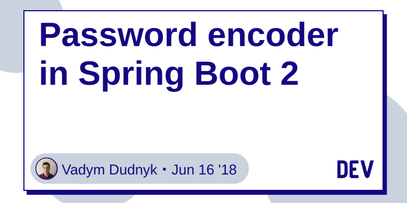Password Encoder In Spring Boot 2 Dev Community